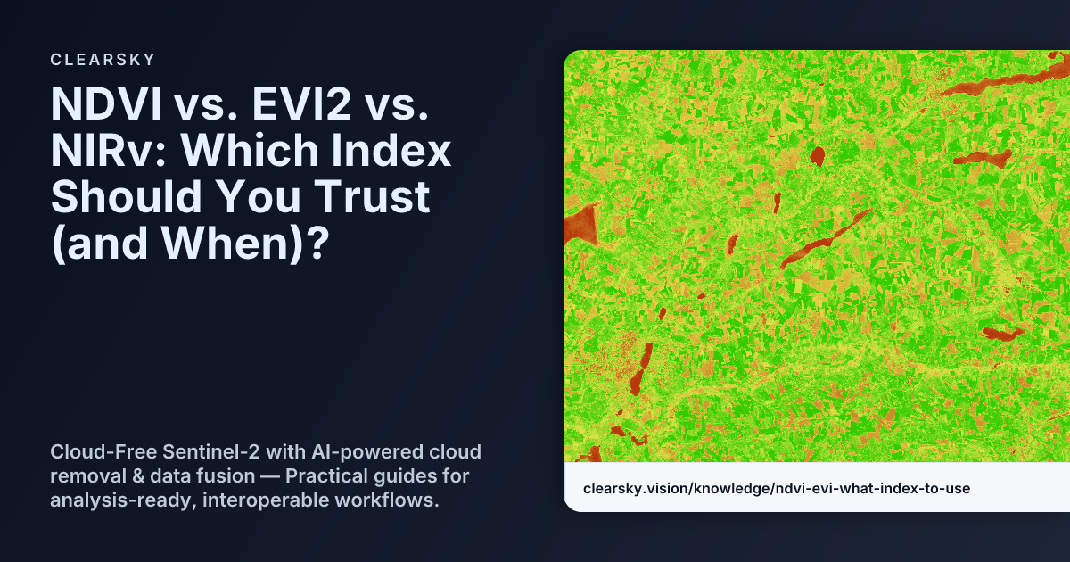 NDVI vs. EVI2 vs. NIRv: Which Index Should You Trust (and When ...